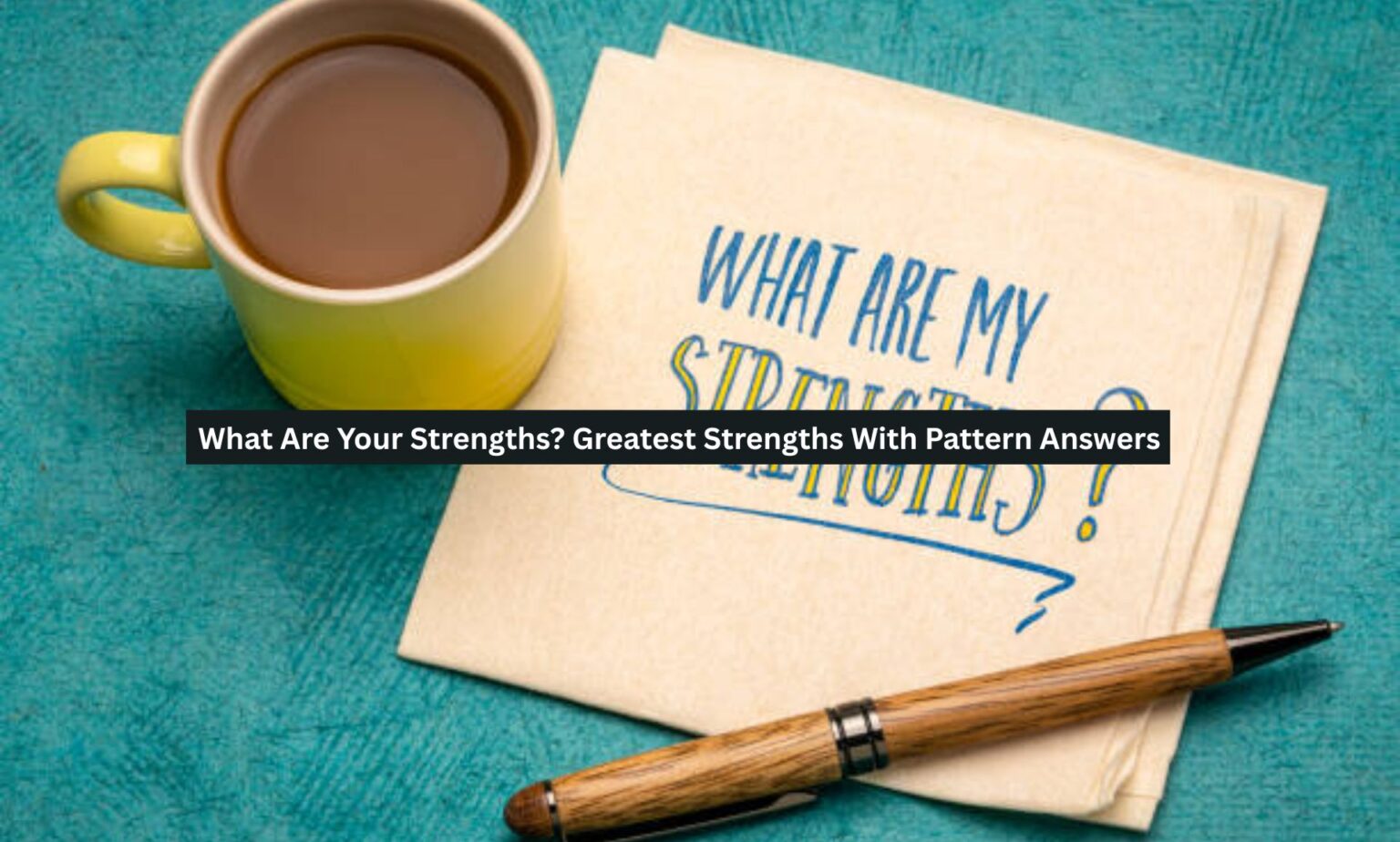 What Are Your Strengths? Greatest Strengths With Pattern Answers ...
